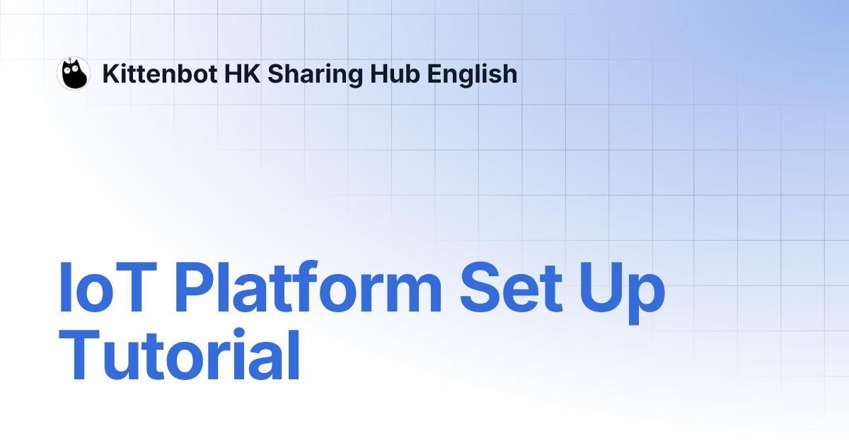 IoT Platform Set Up Tutorial | Kittenbot HK Sharing Hub English
