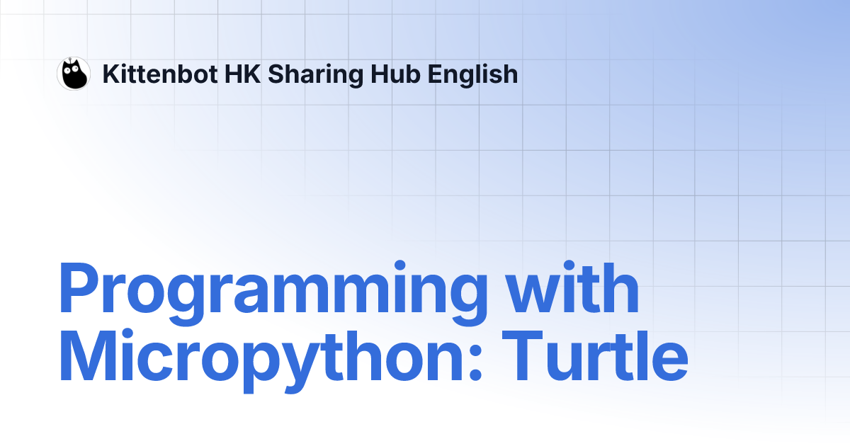 Programming with Micropython: Turtle | Kittenbot HK Sharing Hub English