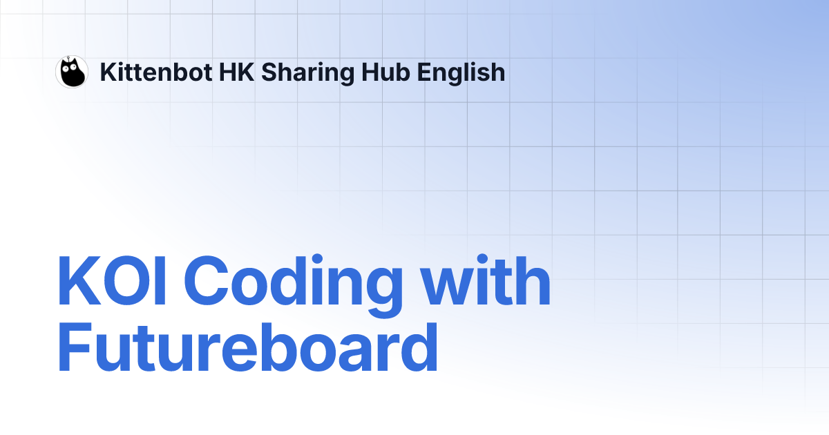 KOI Coding with Futureboard | Kittenbot HK Sharing Hub English