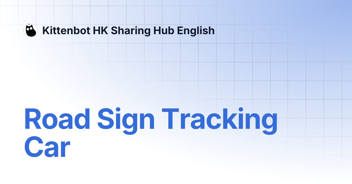 Road Sign Tracking Car | Kittenbot HK Sharing Hub English