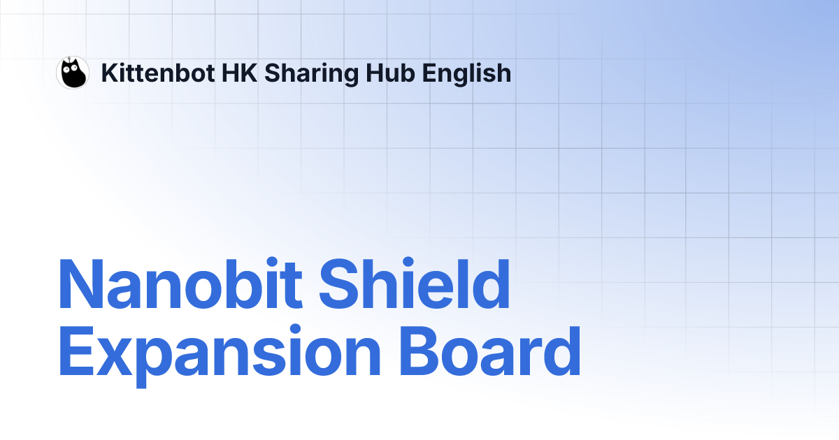 Nanobit Shield Expansion Board | Kittenbot HK Sharing Hub English