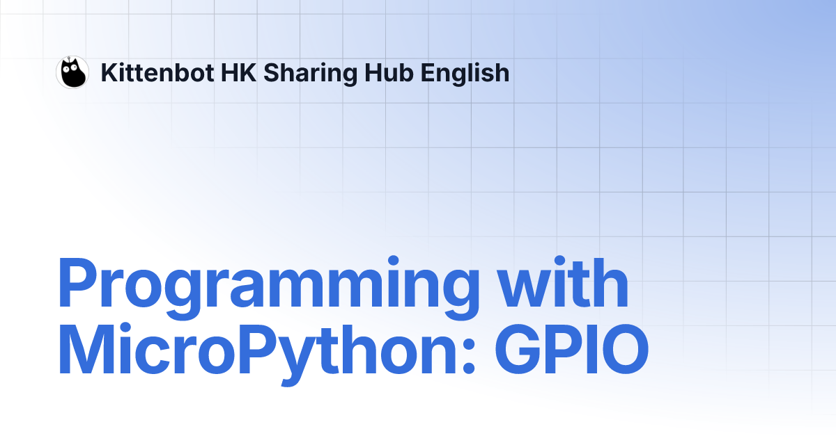 Programming with MicroPython: GPIO | Kittenbot HK Sharing Hub English
