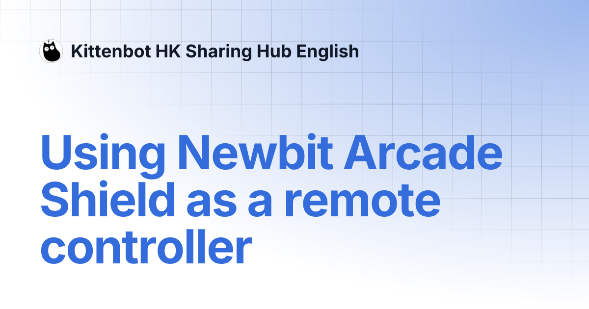 Using Newbit Arcade Shield as a remote controller | Kittenbot HK ...