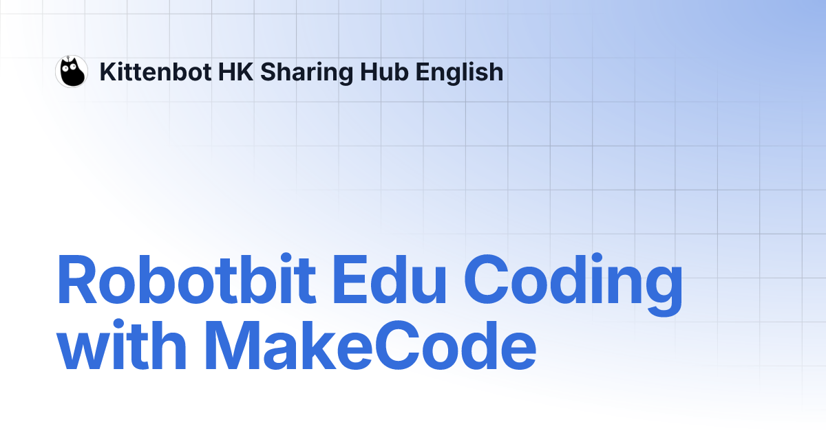 Robotbit Edu Coding with MakeCode | Kittenbot HK Sharing Hub English
