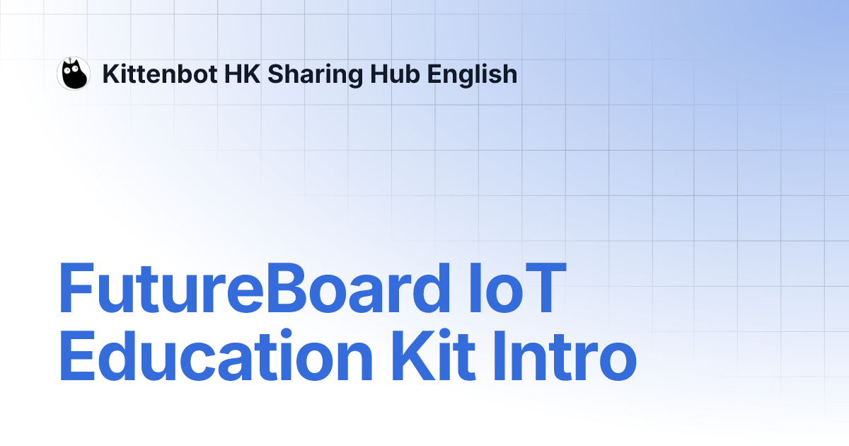 FutureBoard IoT Education Kit Intro | Kittenbot HK Sharing Hub English
