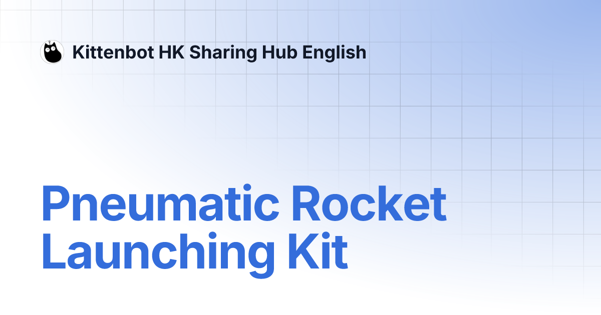 Pneumatic Rocket Launching Kit | Kittenbot HK Sharing Hub English