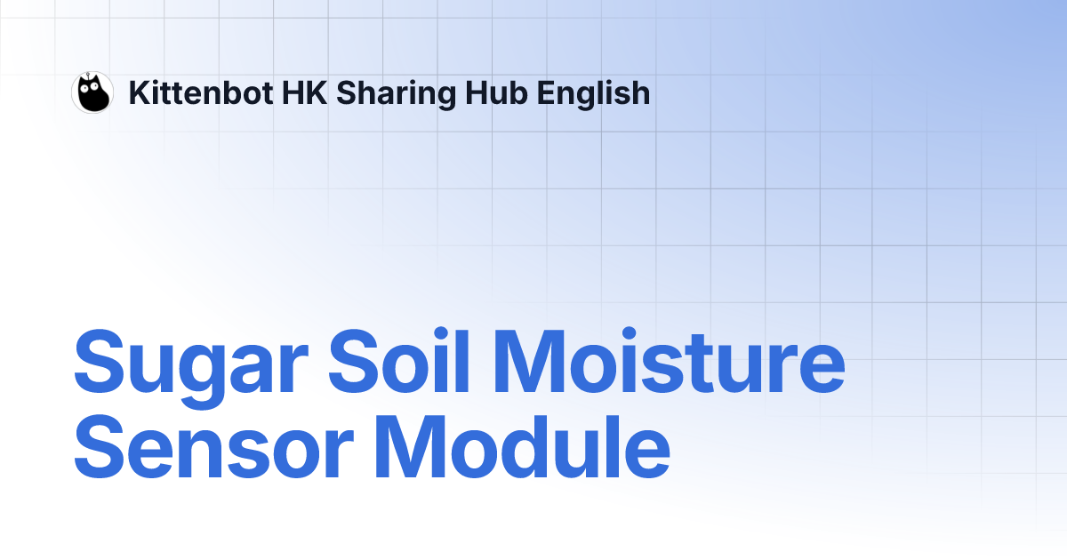 Sugar Soil Moisture Sensor Module | Kittenbot HK Sharing Hub English