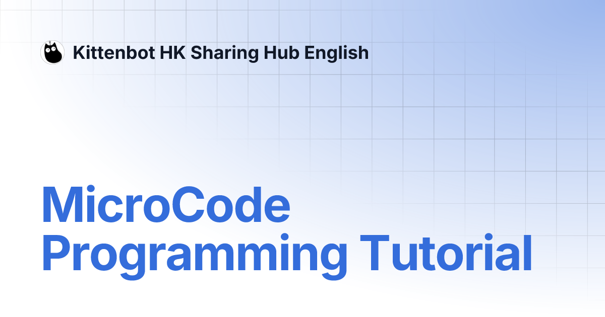 MicroCode Programming Tutorial | Kittenbot HK Sharing Hub English