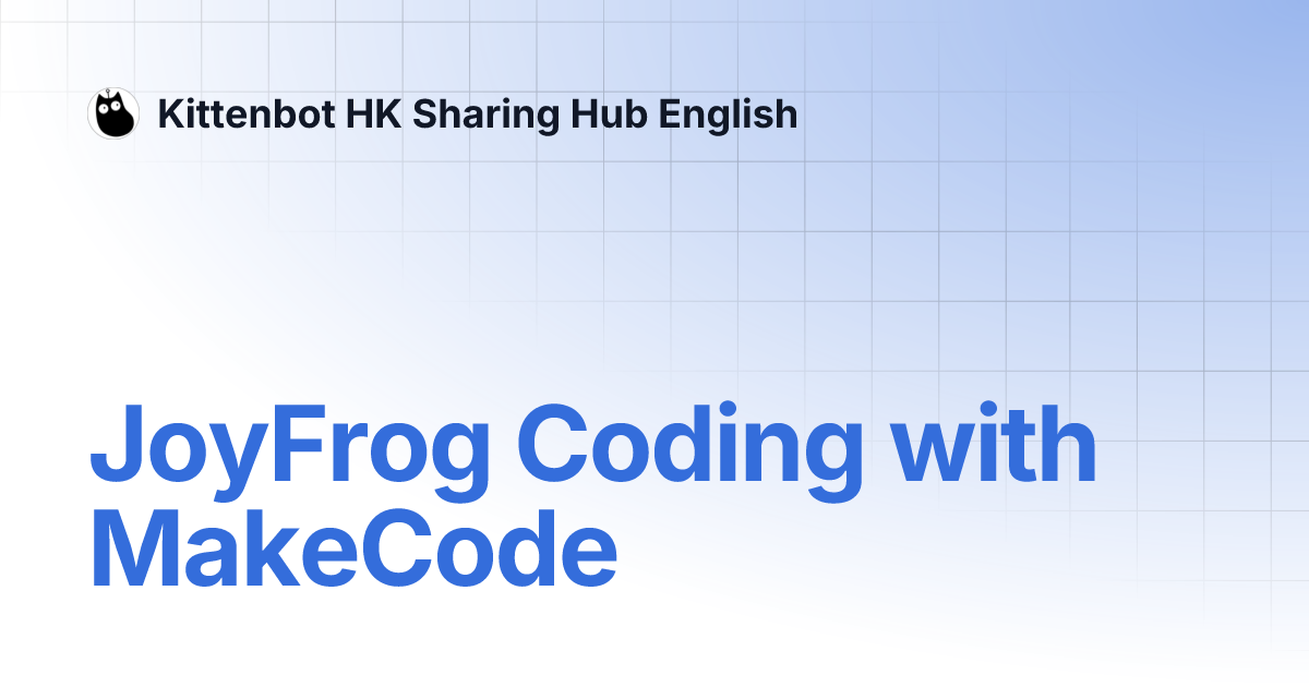 JoyFrog Coding with MakeCode | Kittenbot HK Sharing Hub English