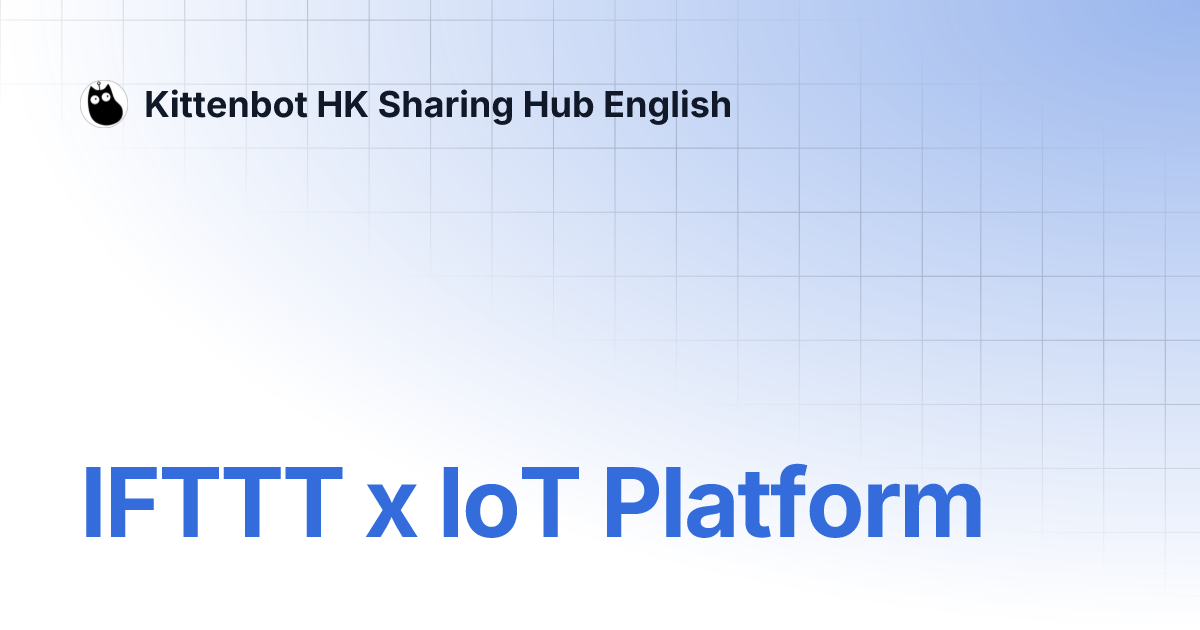 IFTTT x IoT Platform | Kittenbot HK Sharing Hub English