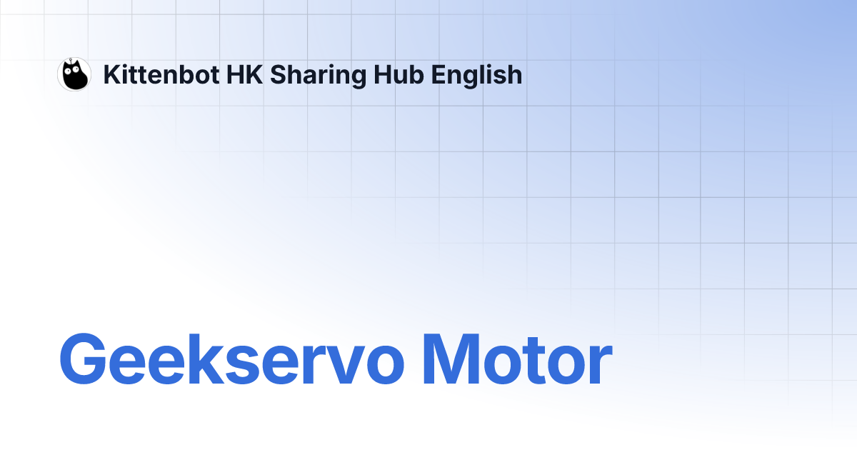 Geekservo Motor | Kittenbot HK Sharing Hub English