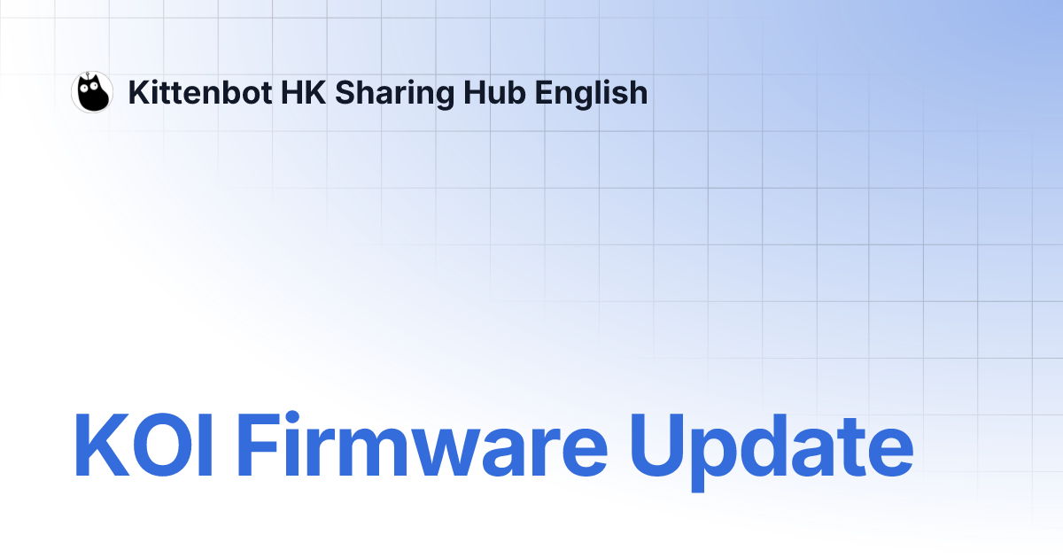 KOI Firmware Update | Kittenbot HK Sharing Hub English