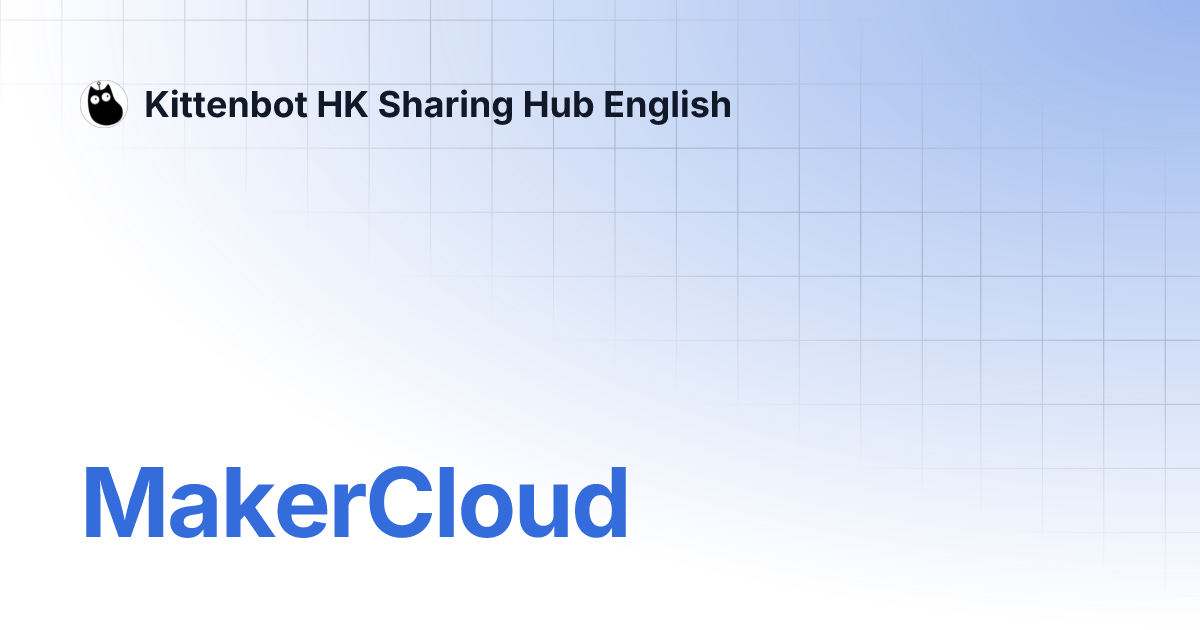 MakerCloud | Kittenbot HK Sharing Hub English