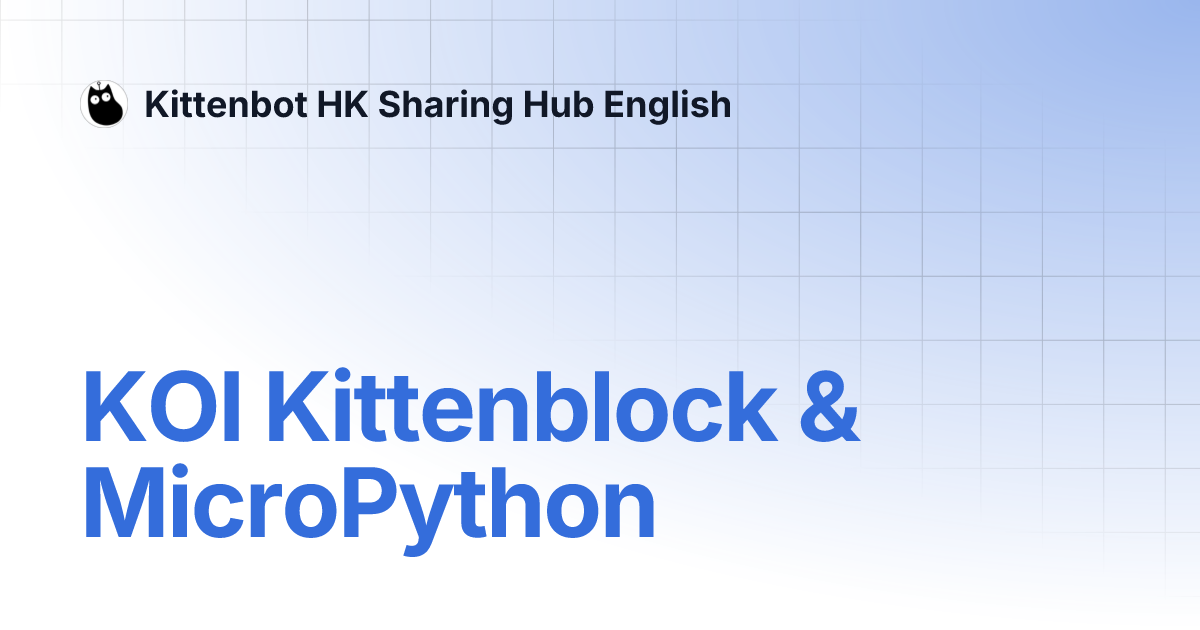KOI Kittenblock & MicroPython | Kittenbot HK Sharing Hub English