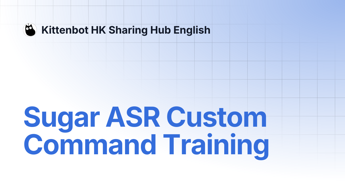 Sugar ASR Custom Command Training | Kittenbot HK Sharing Hub English