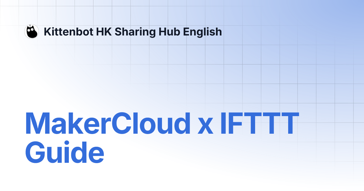 MakerCloud x IFTTT Guide | Kittenbot HK Sharing Hub English