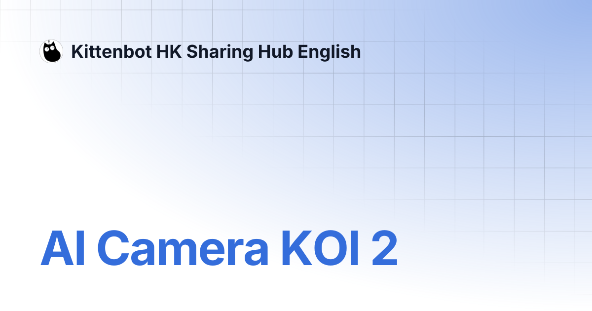 AI Camera KOI 2 | Kittenbot HK Sharing Hub English