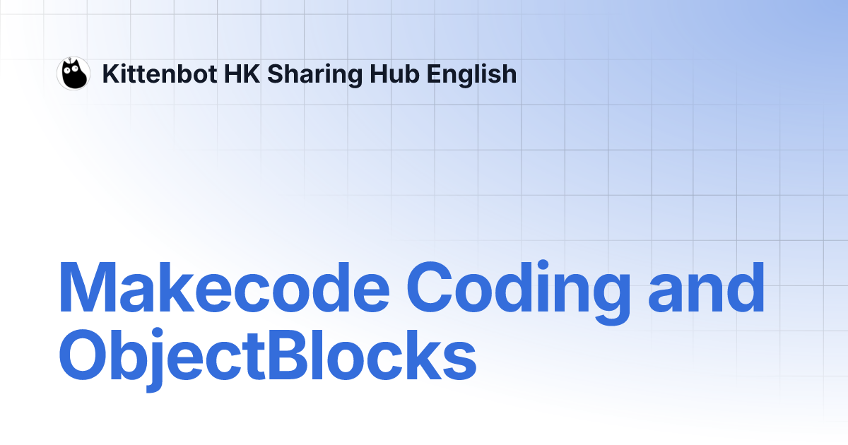 Makecode Coding and ObjectBlocks | Kittenbot HK Sharing Hub English