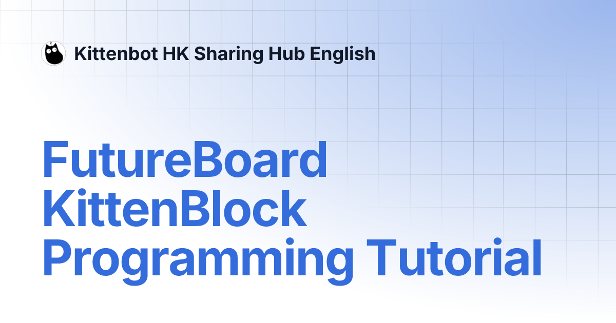 FutureBoard KittenBlock Programming Tutorial | Kittenbot HK Sharing Hub English