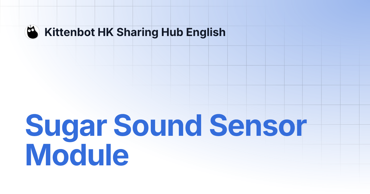 Sugar Sound Sensor Module | Kittenbot HK Sharing Hub English