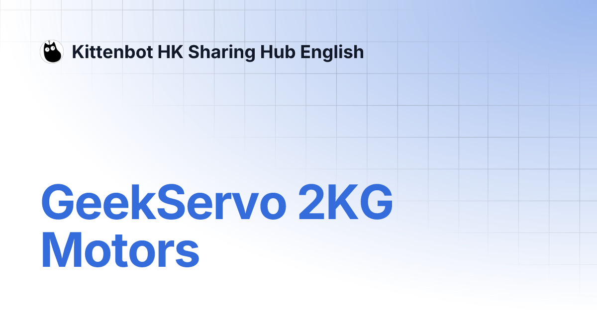 GeekServo 2KG Motors | Kittenbot HK Sharing Hub English