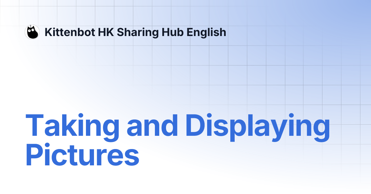 Taking and Displaying Pictures | Kittenbot HK Sharing Hub English
