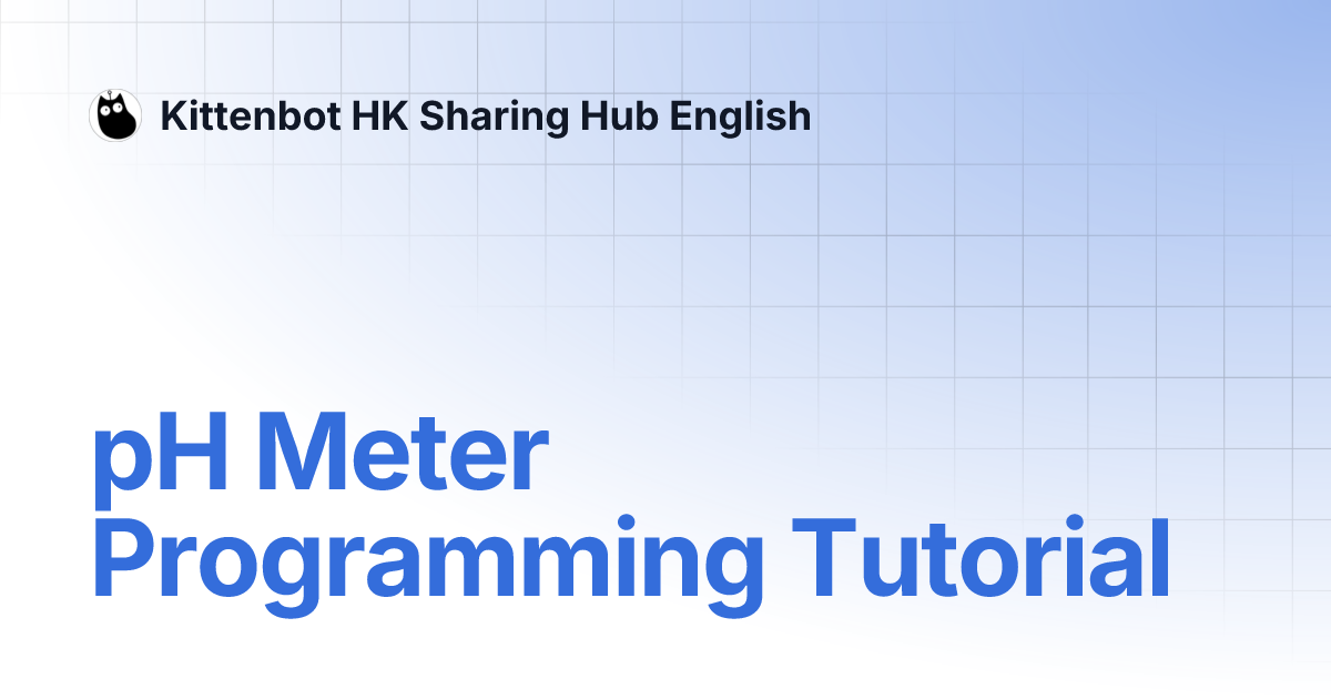 pH Meter Programming Tutorial | Kittenbot HK Sharing Hub English