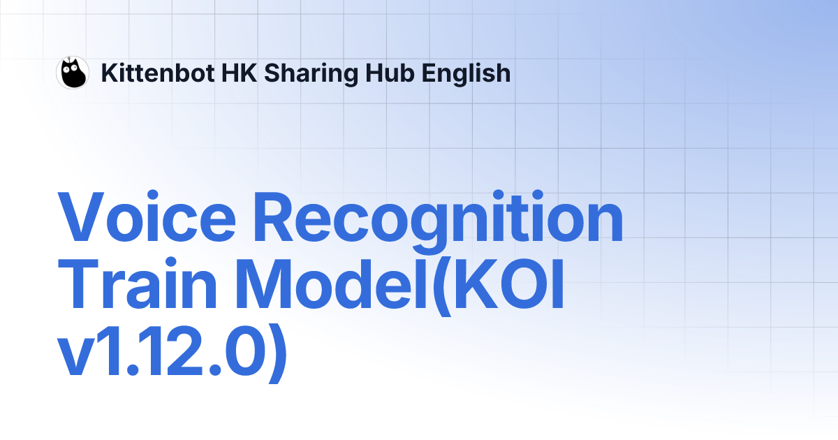 Voice Recognition Train Model(KOI v1.12.0) | Kittenbot HK Sharing Hub ...