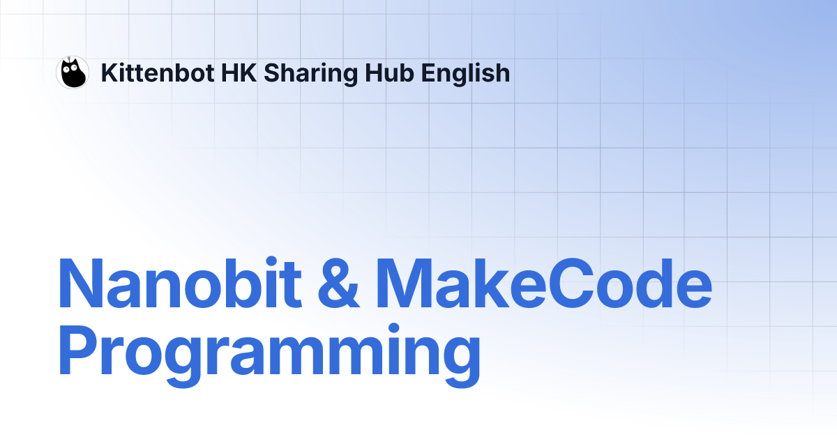 Nanobit & MakeCode Programming | Kittenbot HK Sharing Hub English