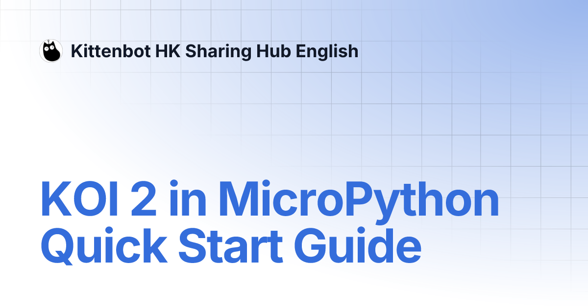 KOI 2 in MicroPython Quick Start Guide | Kittenbot HK Sharing Hub English