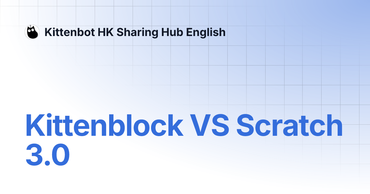 Kittenblock VS Scratch 3.0 | Kittenbot HK Sharing Hub English