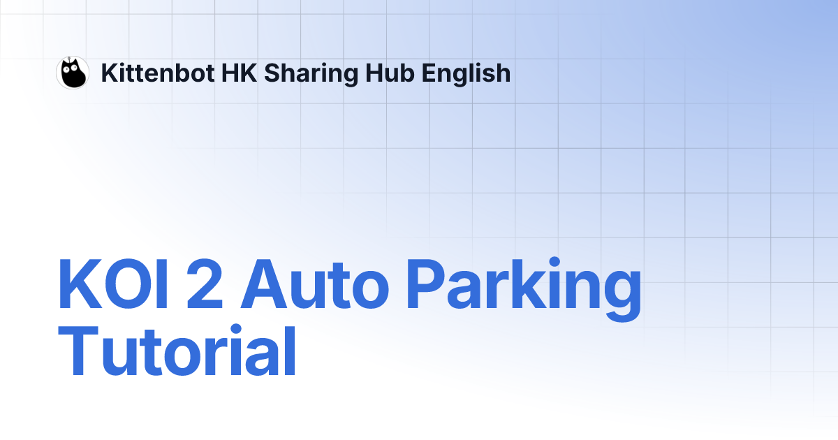 KOI 2 Auto Parking Tutorial | Kittenbot HK Sharing Hub English
