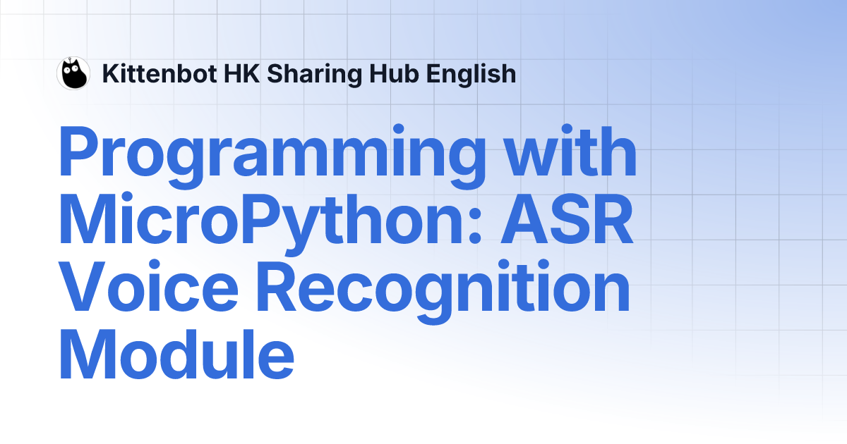 Programming with MicroPython: ASR Voice Recognition Module | Kittenbot ...