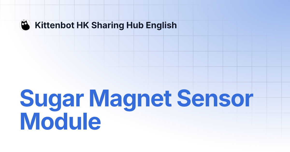 Sugar Magnet Sensor Module | Kittenbot HK Sharing Hub English