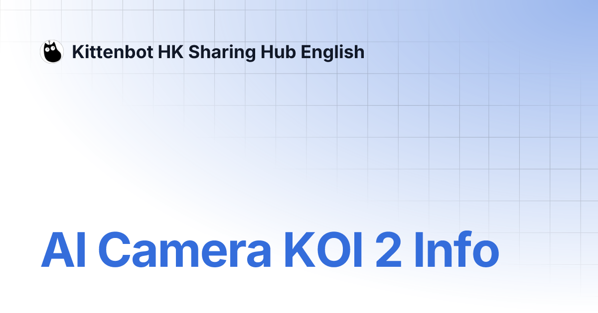 AI Camera KOI 2 Info | Kittenbot HK Sharing Hub English