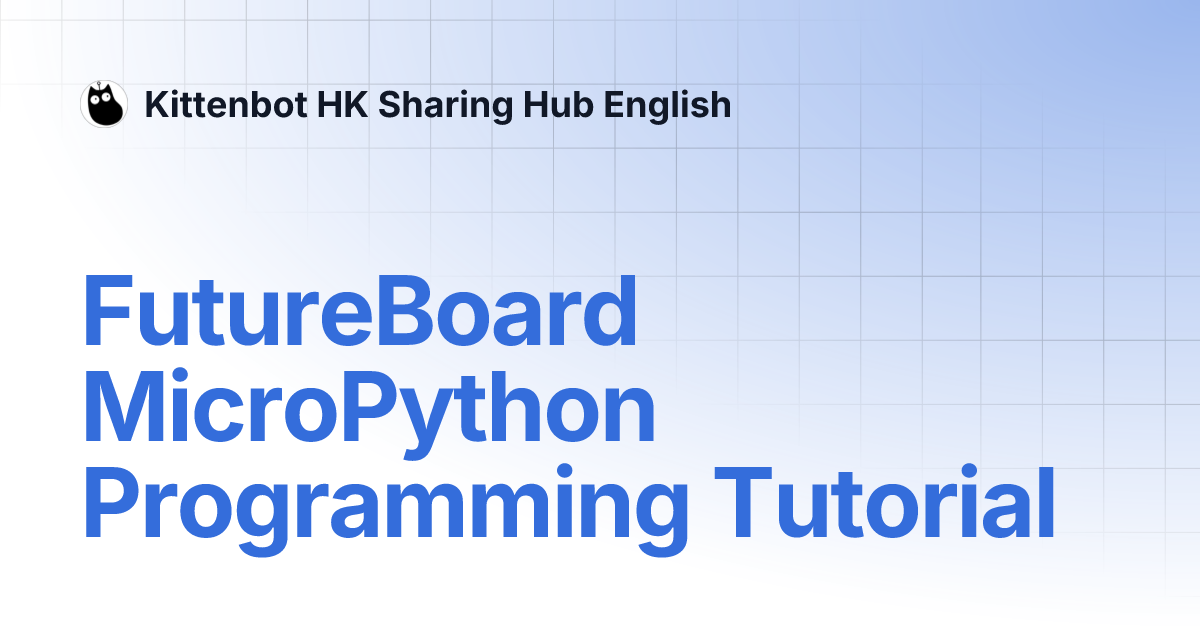 FutureBoard MicroPython Programming Tutorial | Kittenbot HK Sharing Hub English