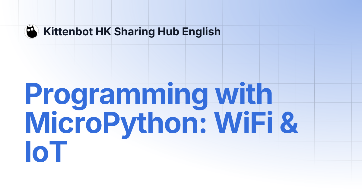 Programming with MicroPython: WiFi & IoT | Kittenbot HK Sharing Hub English