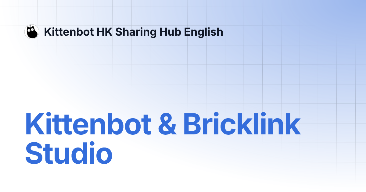Kittenbot & Bricklink Studio | Kittenbot HK Sharing Hub English