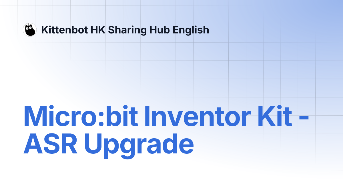 Micro:bit Inventor Kit - ASR Upgrade | Kittenbot HK Sharing Hub English