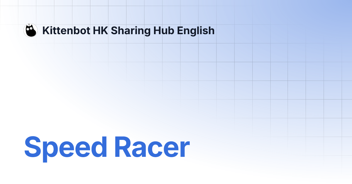 Speed Racer | Kittenbot HK Sharing Hub English