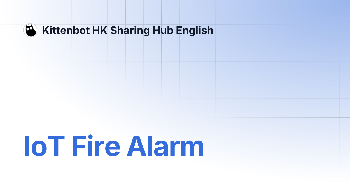 IoT Fire Alarm | Kittenbot HK Sharing Hub English