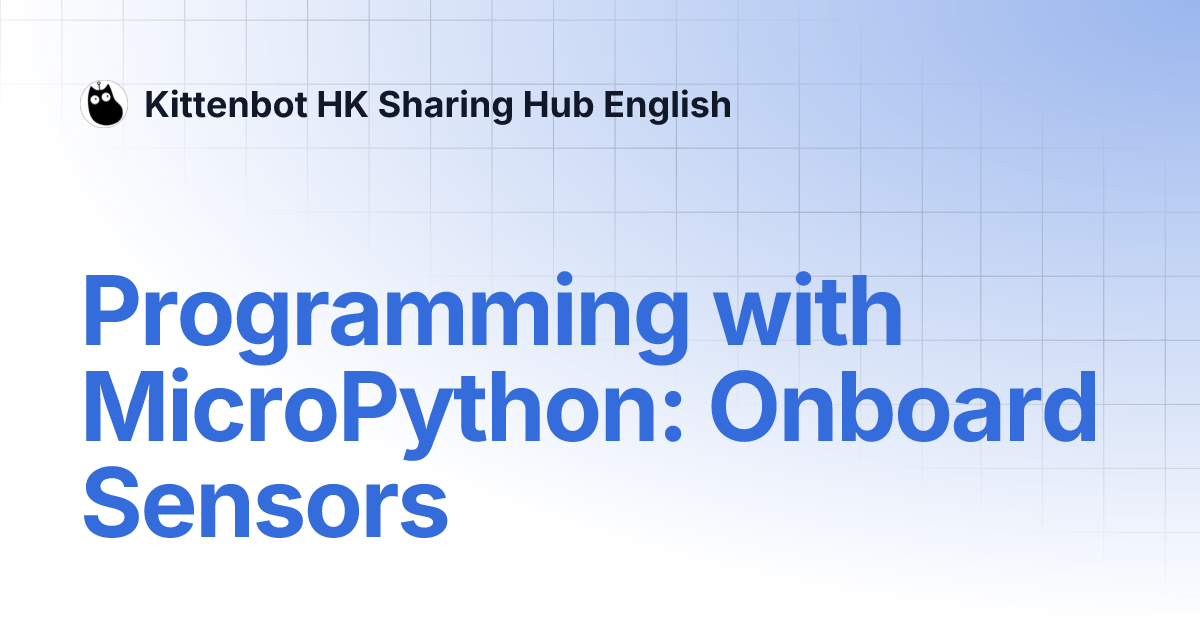 Programming with MicroPython: Onboard Sensors | Kittenbot HK Sharing Hub English