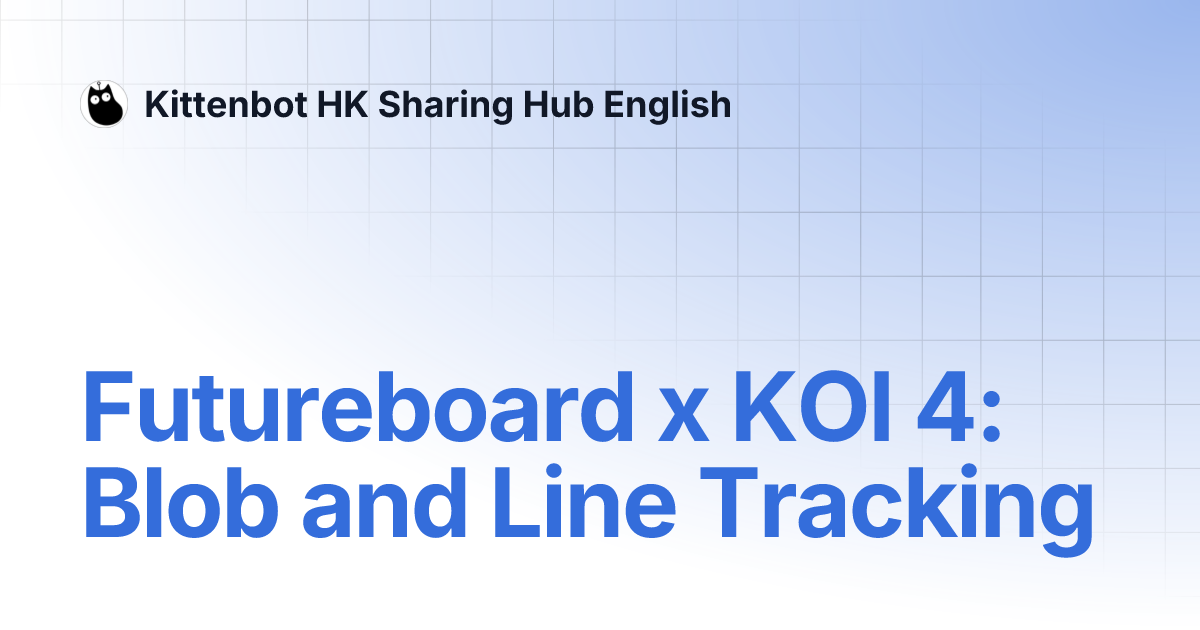 Futureboard x KOI 4: Blob and Line Tracking | Kittenbot HK Sharing Hub English