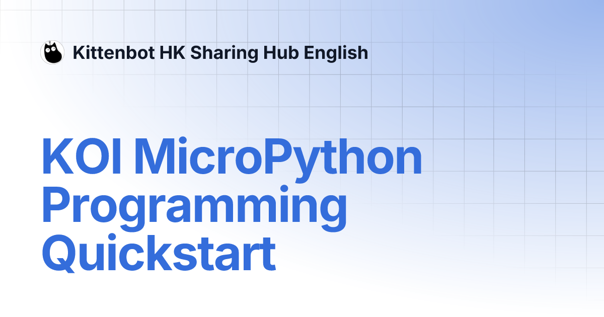 KOI MicroPython Programming Quickstart | Kittenbot HK Sharing Hub English
