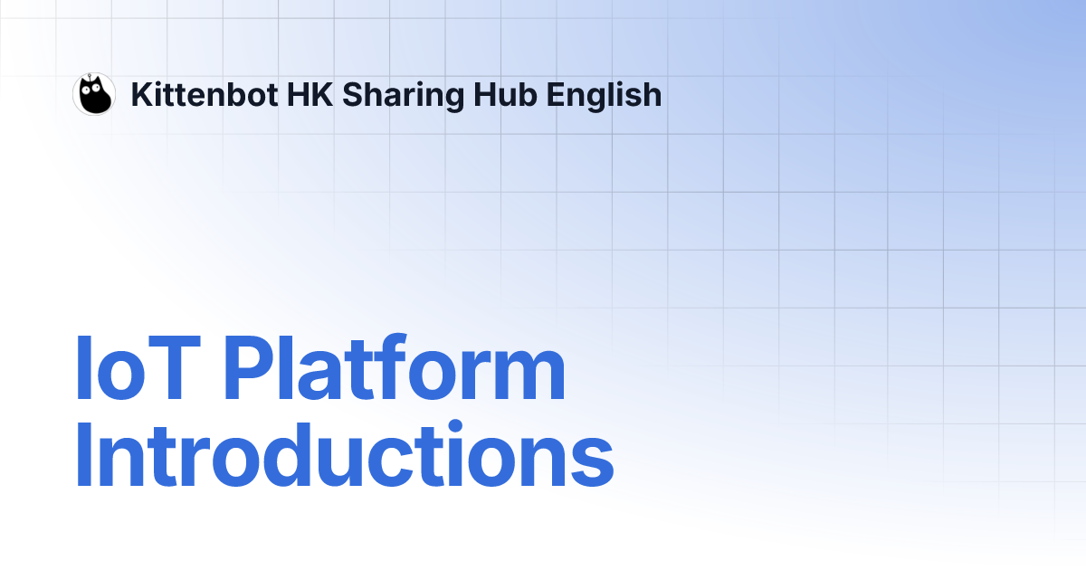 IoT Platform Introductions | Kittenbot HK Sharing Hub English