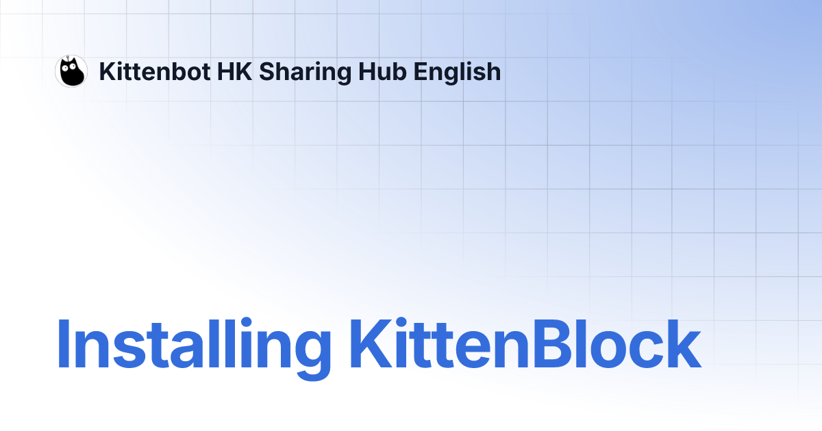 Installing KittenBlock | Kittenbot HK Sharing Hub English