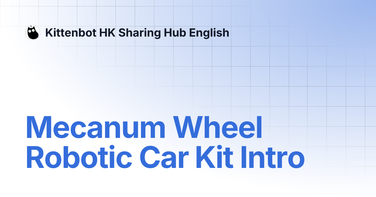 Mecanum Wheel Robotic Car Kit Intro | Kittenbot HK Sharing Hub English
