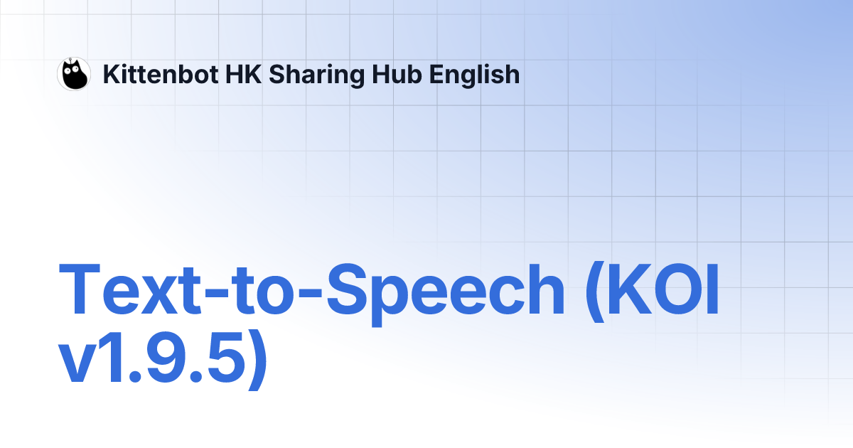 Text-to-Speech (KOI v1.9.5) | Kittenbot HK Sharing Hub English