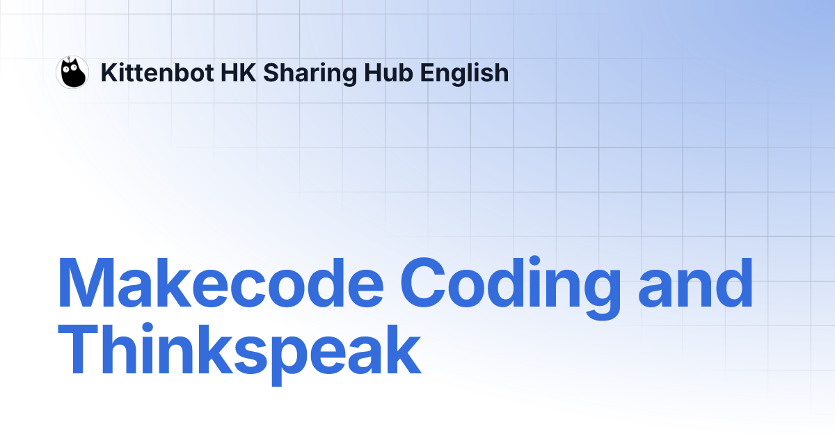 Makecode Coding and Thinkspeak | Kittenbot HK Sharing Hub English