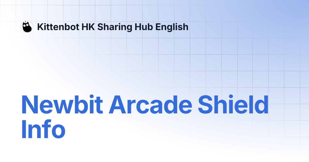 Newbit Arcade Shield Info | Kittenbot HK Sharing Hub English